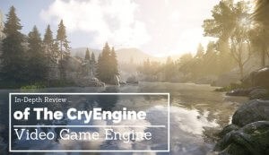 In-Depth Review of The CryEngine Game Engine
