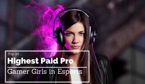Top 20 Highest Paid Female Gamers in Esports