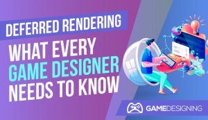 Every Game Designer Needs to Know About Deferred Rendering