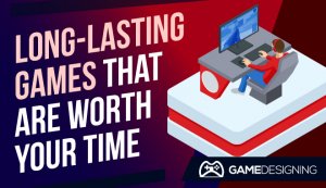Long-Lasting Games That Are Worth Your Time