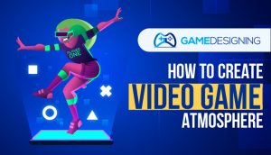 How to Create Video Game Atmosphere
